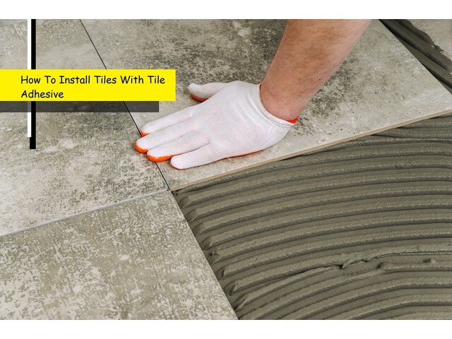 How To Install Tiles Using Tile Adhesive | Expert Step-by-Step Guide